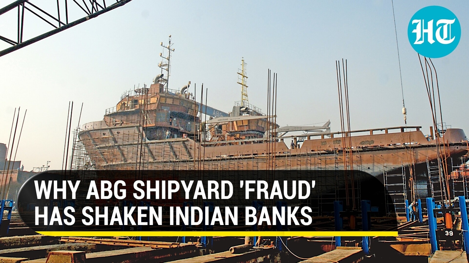 'India's biggest ever...': What is ₹22,842 cr ABG Shipyard 'fraud' case | Hindustan Times