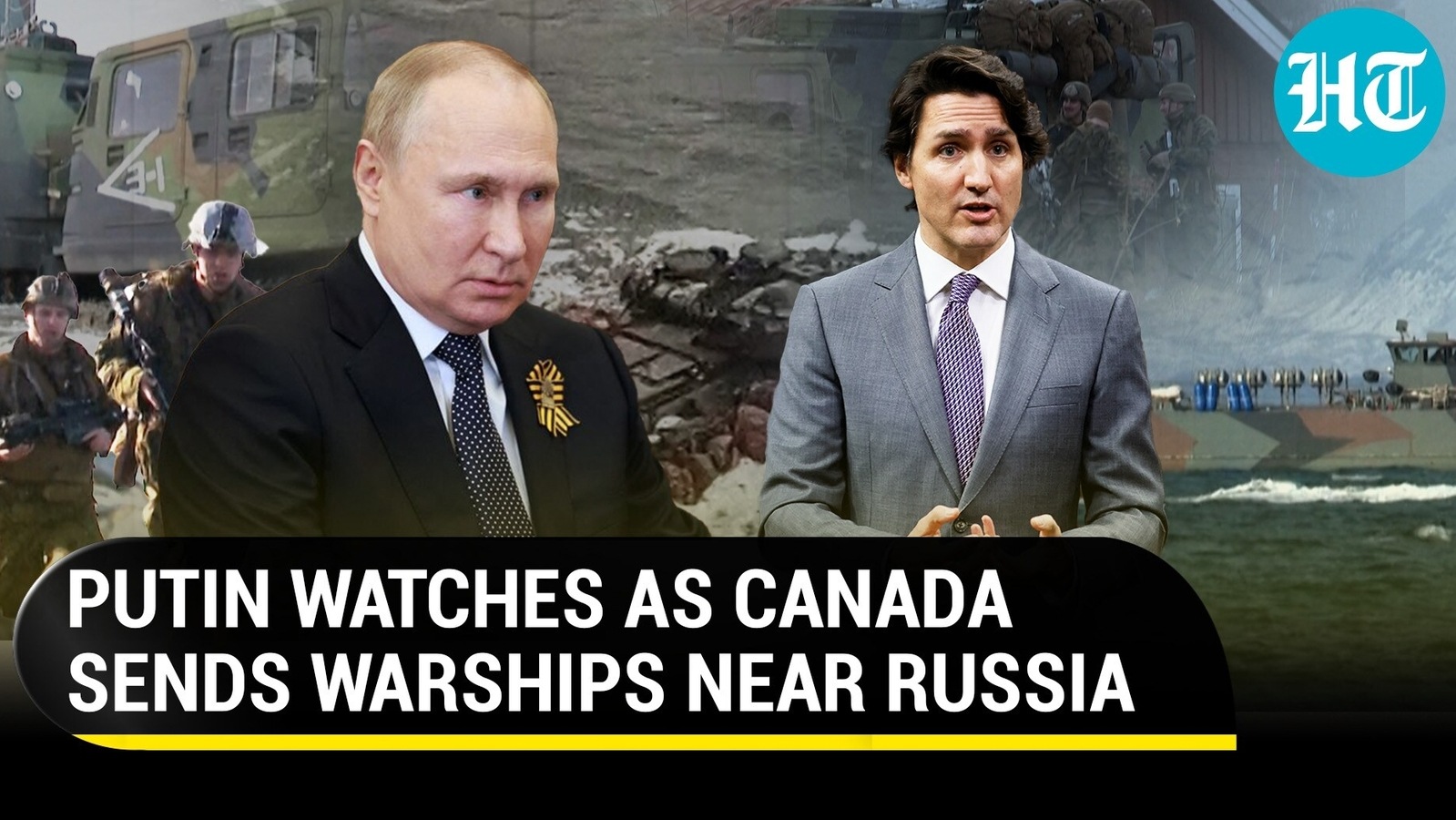 Trudeau tests Putin's patience; Why Canada sent two more warships near ...