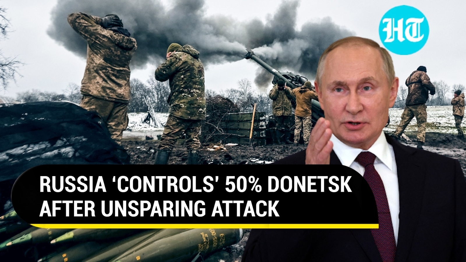 Putin brings 50% Donetsk under control, Russian artillery batters ...