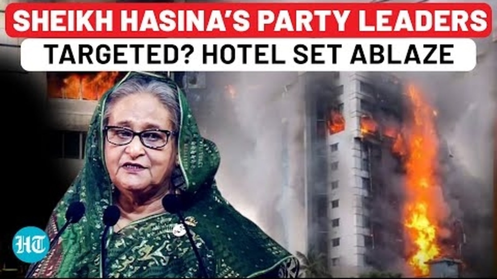 Dozens Burnt Alive As Mob Sets Hasina’s Party Leader’s Hotel On Fire In ...