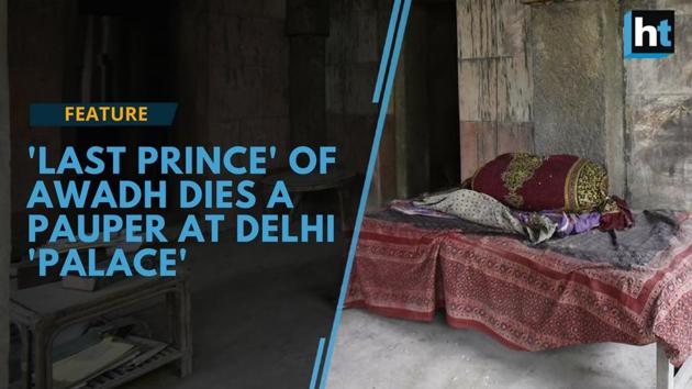 A forgotten royal: ‘Last’ prince of Awadh dies a pauper at Delhi’s ...