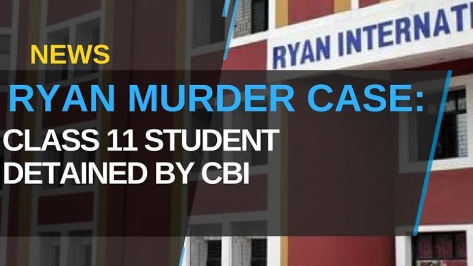 Ryan School Case: Class 11 student detained by CBI for Pradyuman’s ...
