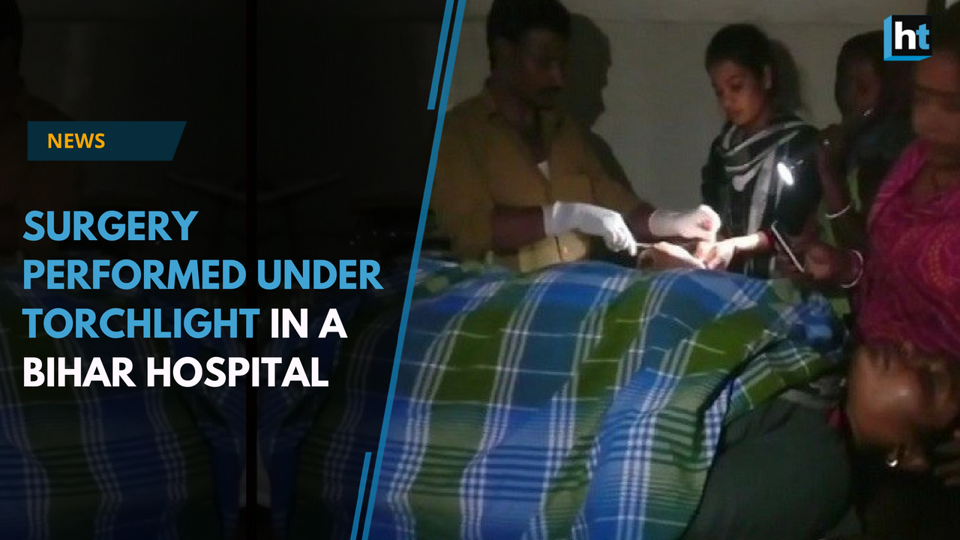 Surgery performed under torchlight in Bihar hospital | Hindustan Times