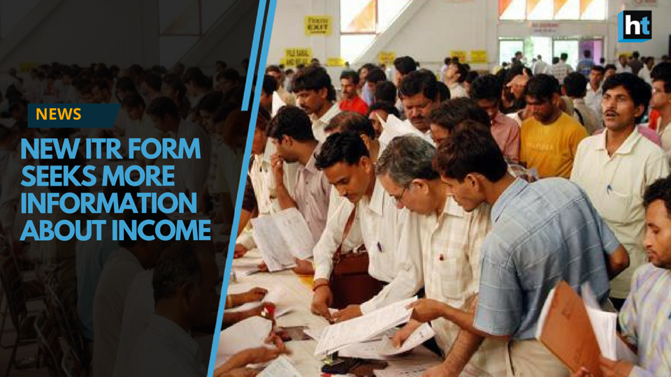 New ITR form seeks more information about income | Hindustan Times