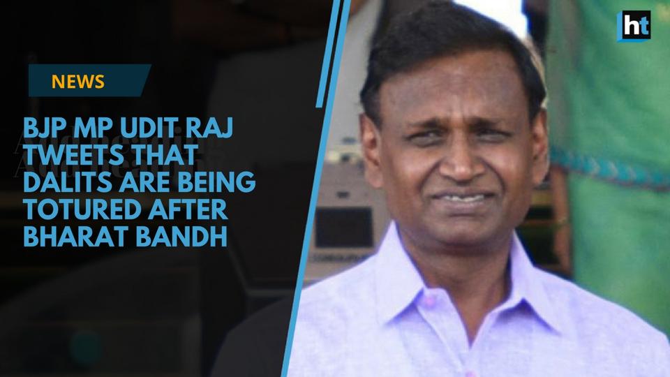 BJP MP Udit Raj tweeted Dalits are being tortured after Bharat Bandh ...