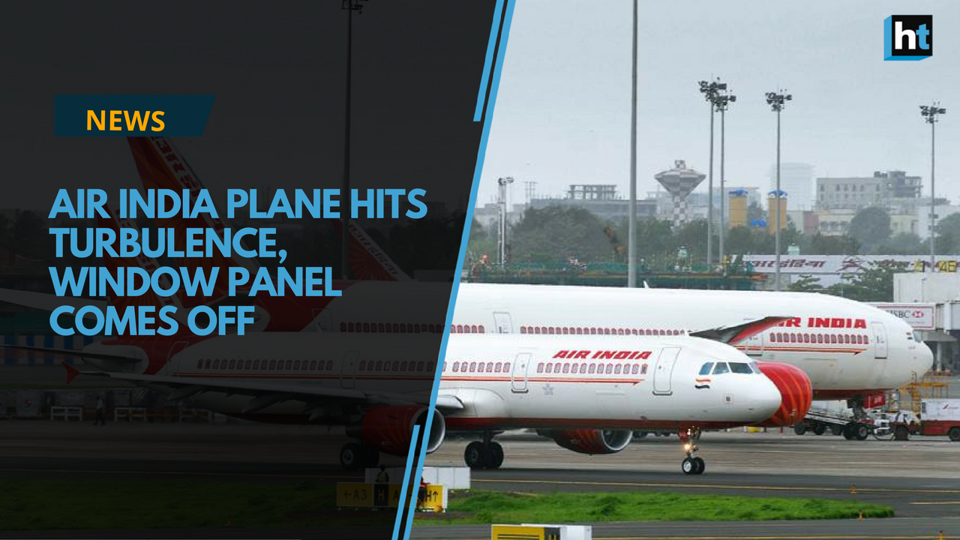 Air India plane hits turbulence, window panel comes off soon after take ...