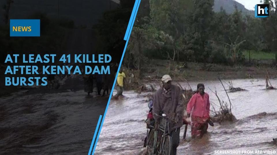 At least 41 killed after Kenya dam bursts | Hindustan Times