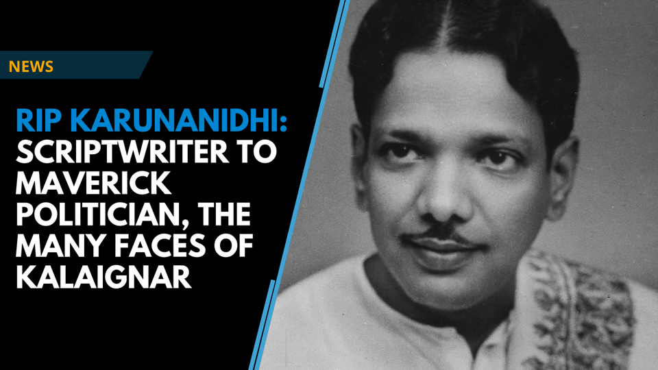 RIP Karunanidhi: Scriptwriter to politician, the many faces of ...