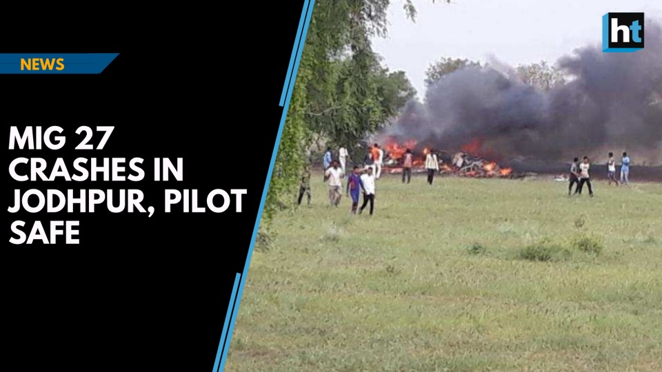 Watch: MiG 27 crashes near Jodhpur, pilot safe | Hindustan Times