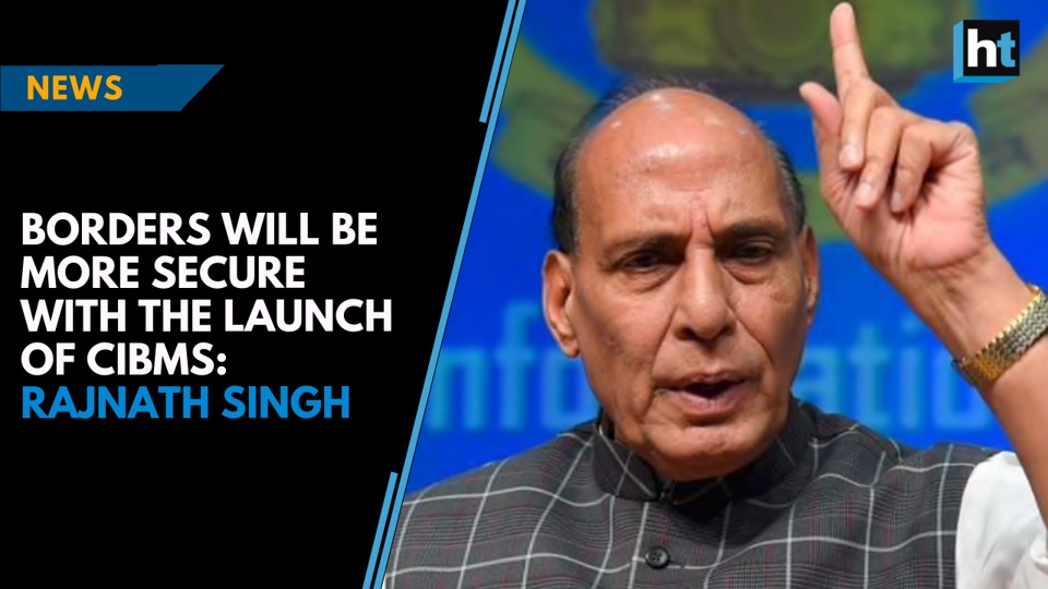 Borders will be more secure with the launch of CIBMS: Rajnath Singh ...