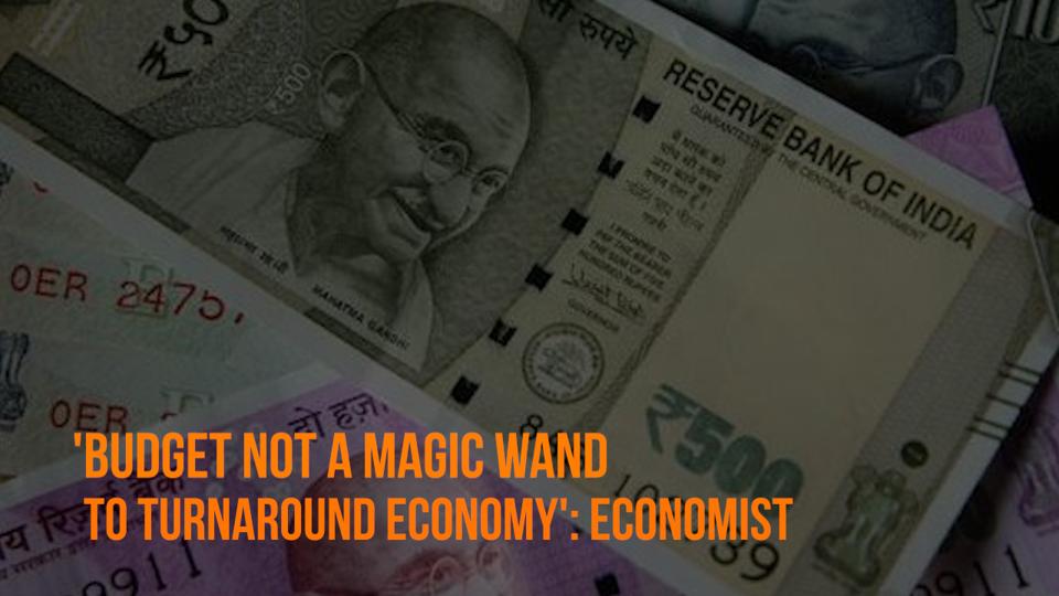 ‘Union Budget not a magic wand to turnaround economy,’ says Economist ...