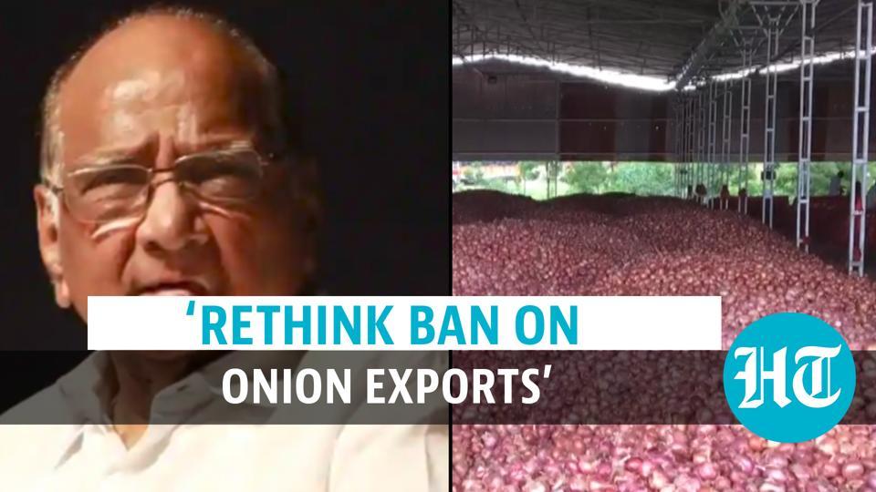 ‘Pakistan will benefit’: Sharad Pawar urges rethink on onion export ban | Hindustan Times